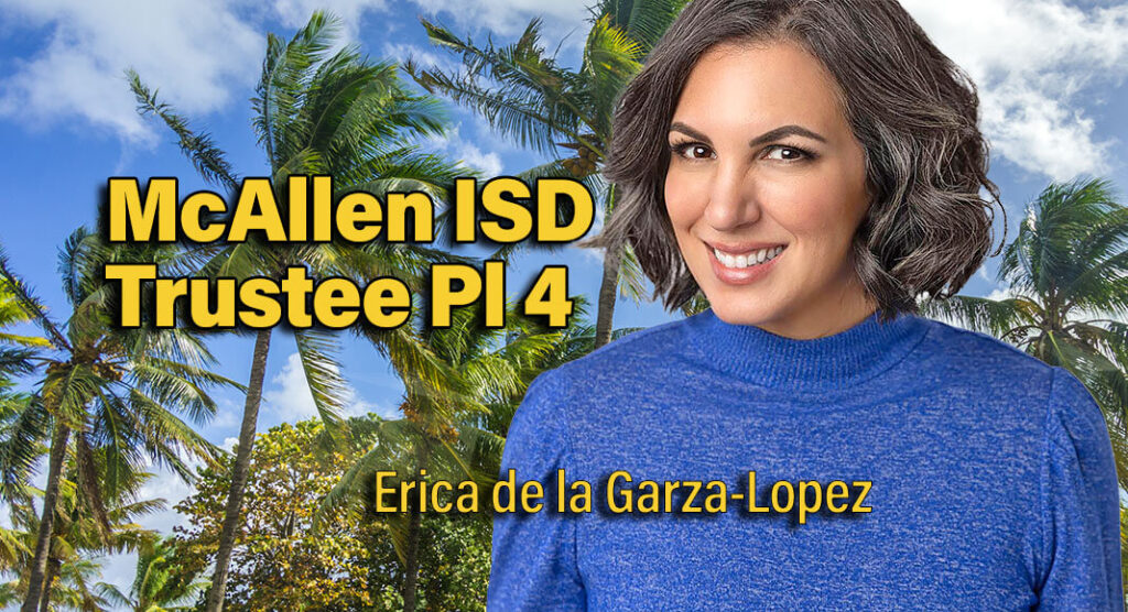 Erica de la Garza-Lopez for McAllen ISD Trustee Pl 4 - Texas Border ...