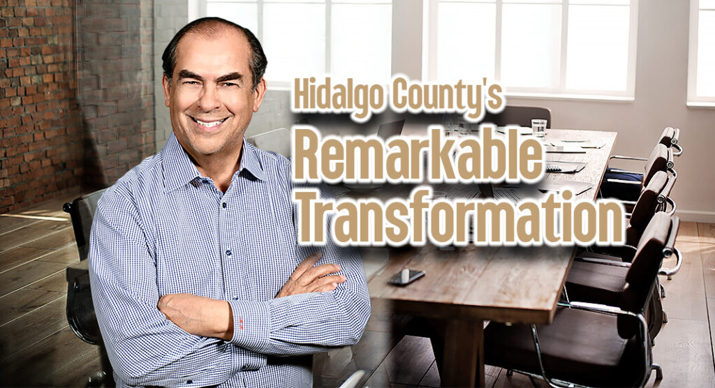 Hidalgo County's Remarkable Transformation, Rising from the Ashes of ...