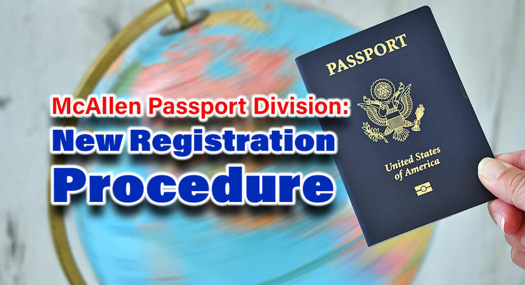 McAllen Passport Division Initiates New Registration Procedure for ...