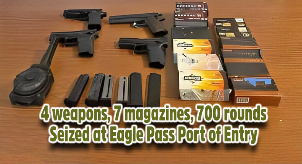 CBP officers seize 4 weapons,7 magazines, 700 rounds at Eagle Pass Port ...