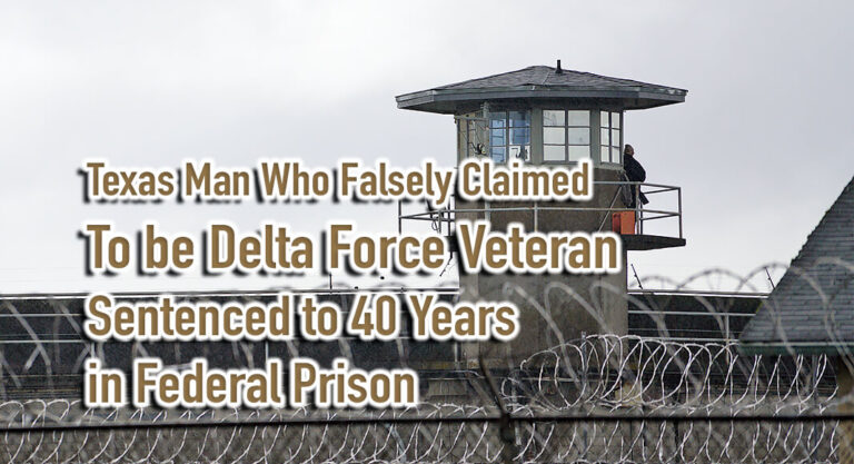 Texas Man Who Falsely Claimed to be Delta Force Veteran Sentenced to 40 ...