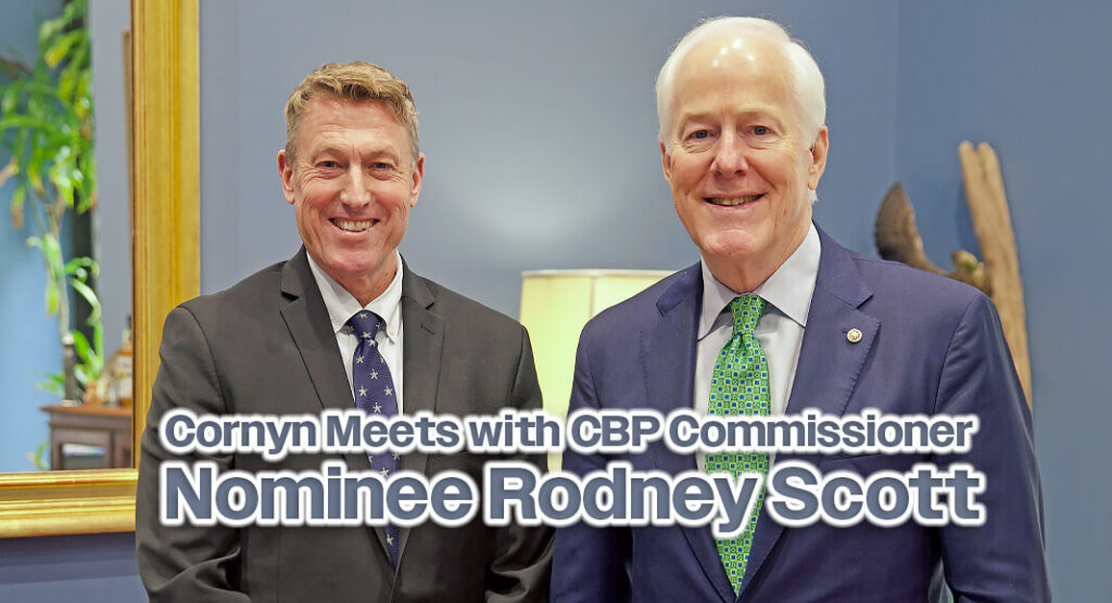 Cornyn Meets with CBP Commissioner Nominee Rodney Scott - Texas Border ...