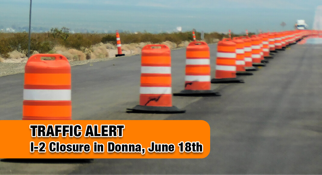 TRAFFIC ALERT- I-2 Closure in Donna, June 23-27 - Texas Border Business