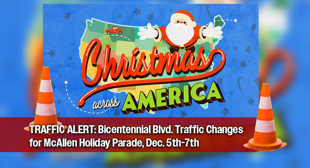 TRAFFIC ALERT: Bicentennial Blvd. Traffic Changes for McAllen Holiday ...