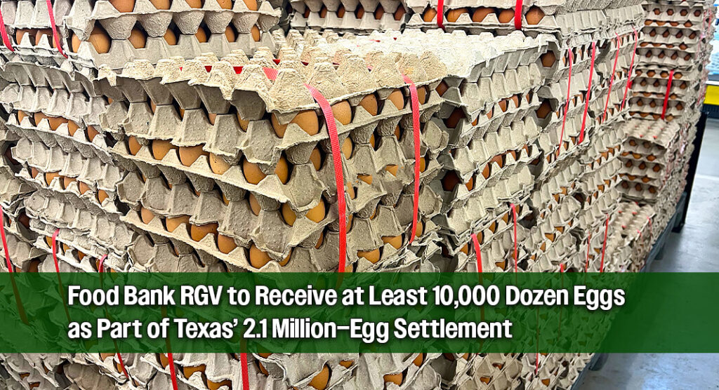 Food Bank RGV to Receive More than 10,000 Dozen Eggs in Historic Paxton ...