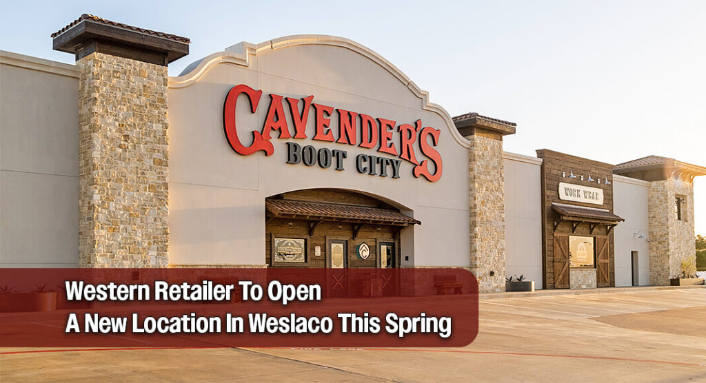 Cavender’s Boot City is Coming Soon To Weslaco - Texas Border Business